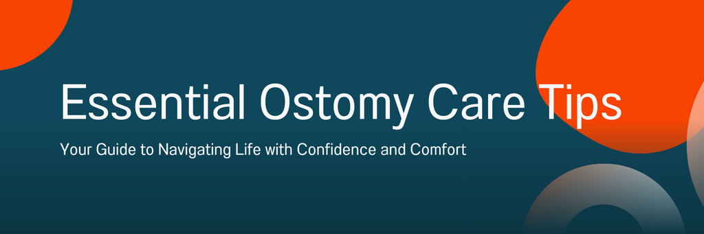 Essential Ostomy Care Tips - Your Guide to Navigating Life with Confid